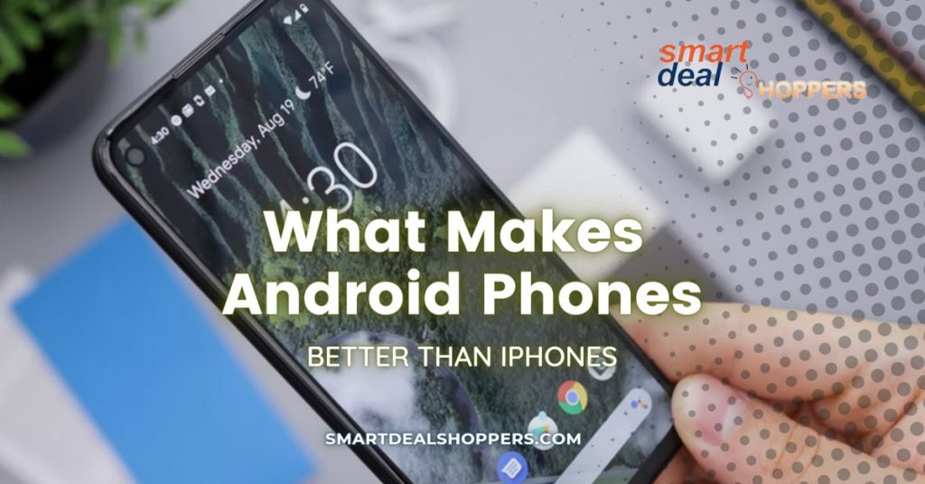 Android Phones Better Than iPhones—10 Reasons Why